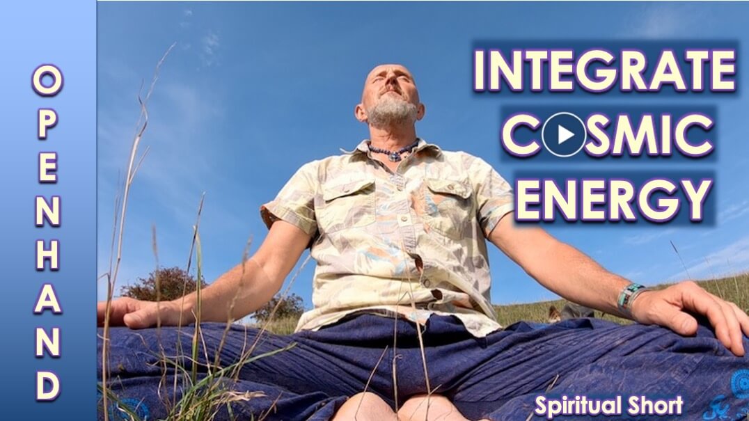 Integrate Cosmic Energy | Openhand